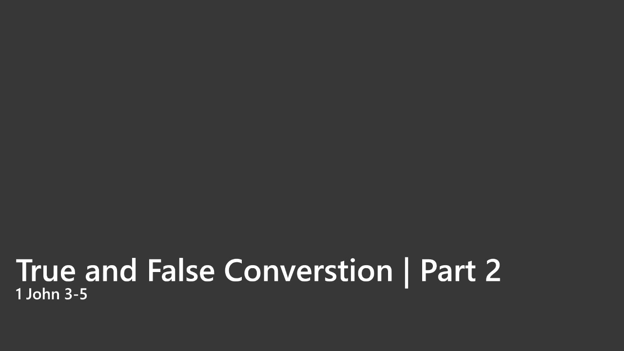 True and False Conversion | Part 2 | 1 John 3-5 - YouTube