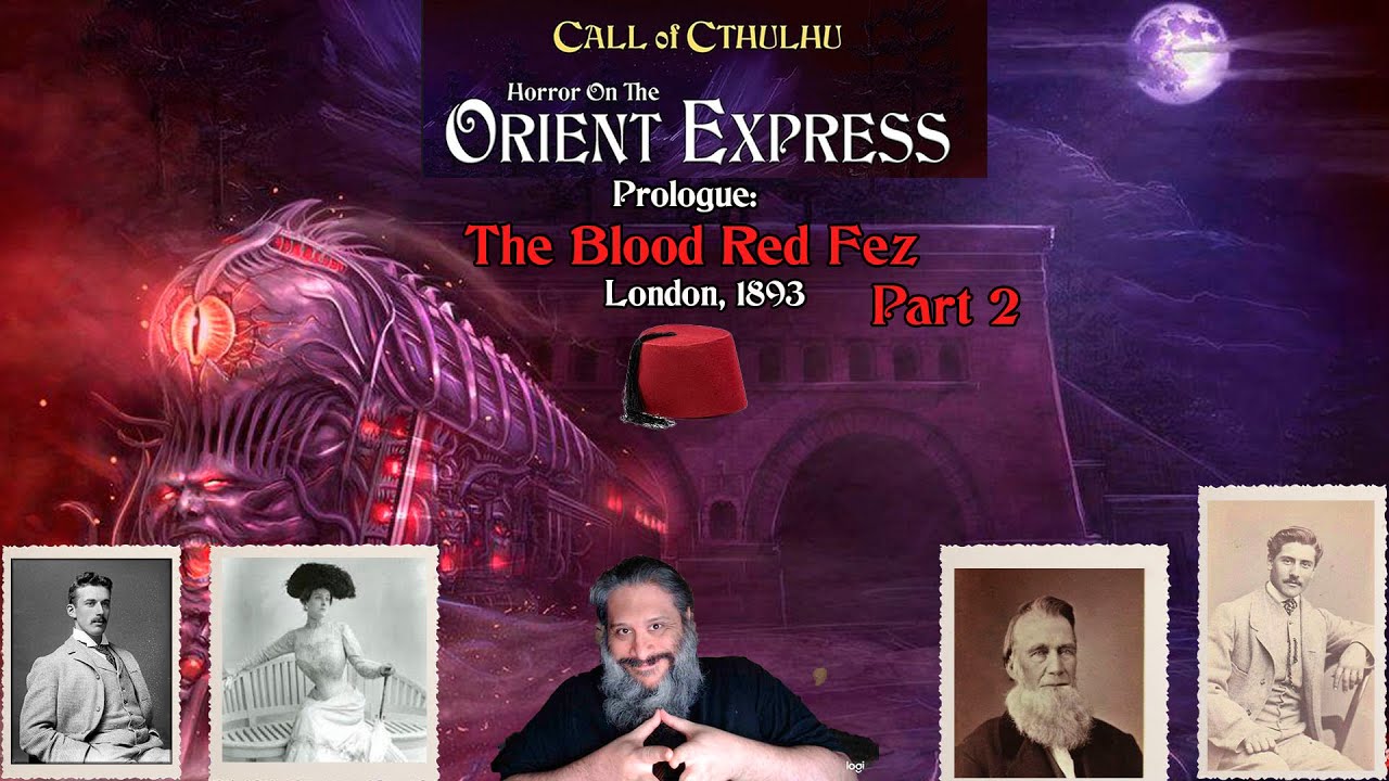 Horror on the Orient Express Prologue: The Blood Red Fez Part 2 (London ...