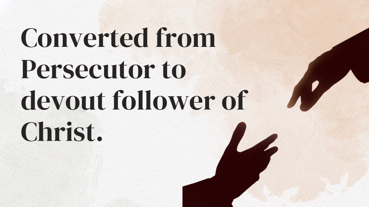 Converted from Persecutor to devout follower of Christ. They didn’t ...
