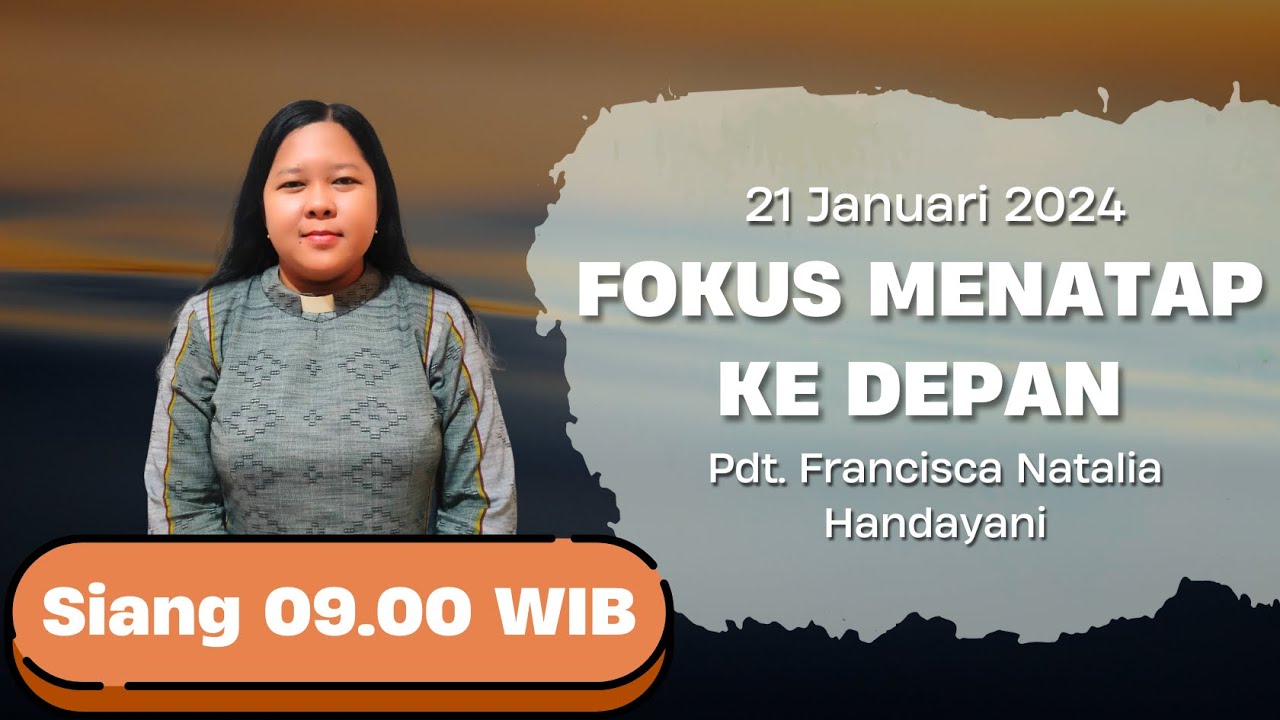 IBADAH MINGGU, 21 JANUARI 2024 - "FOKUS MENATAP KE DEPAN" - YouTube
