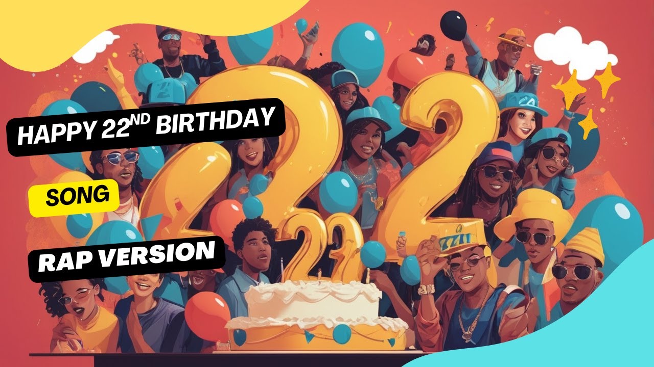 Happy 22nd Birthday Rap Version - YouTube