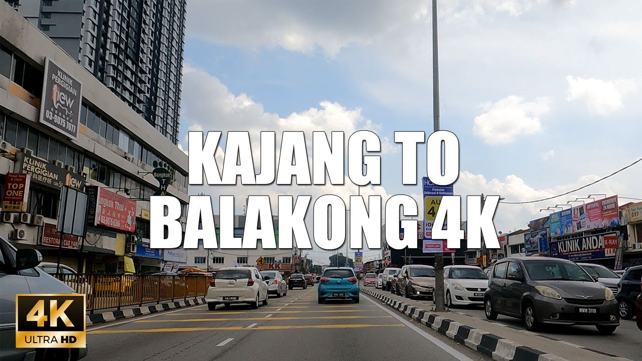 KAJANG TO BALAKONG 4K 60FPS - YouTube