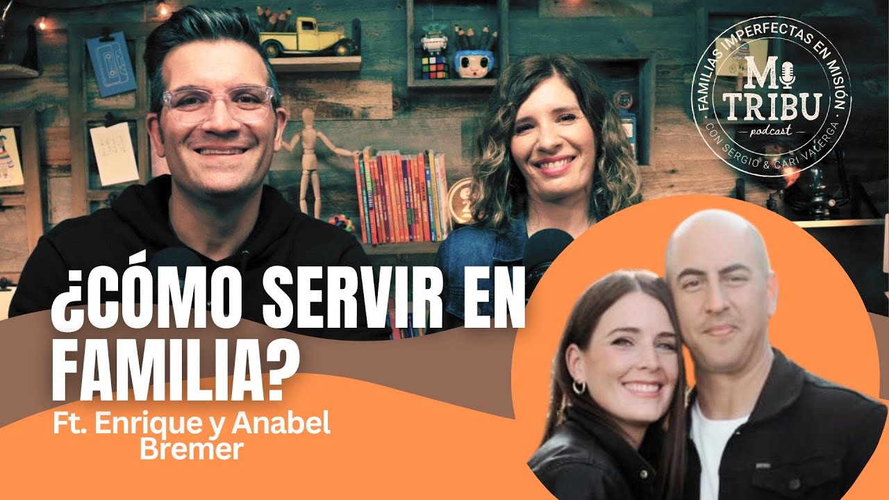Mi Tribu Podcast - ¿Cómo servir en familia? - Ft. Enrique y Anabel ...