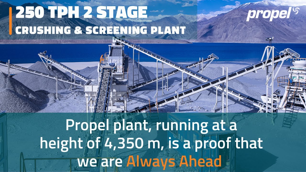 PROPEL | 250 TPH 2 STAGE CRUSHING & SCREENING PLANT RUNNING AT 4,350 m ...