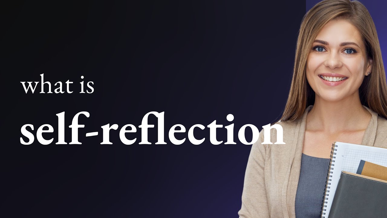 Understanding Self-Reflection: A Key to Personal Growth - YouTube