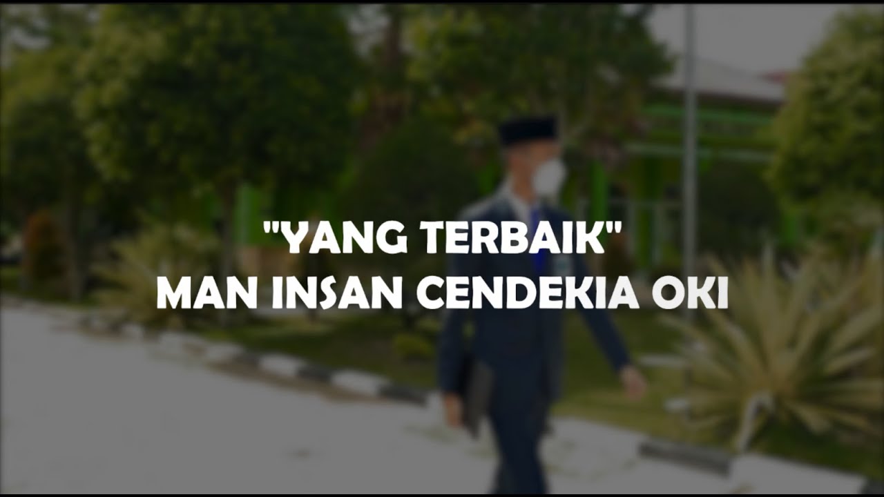"YANG TERBAIK" - MAN INSAN CENDEKIA OKI - YouTube