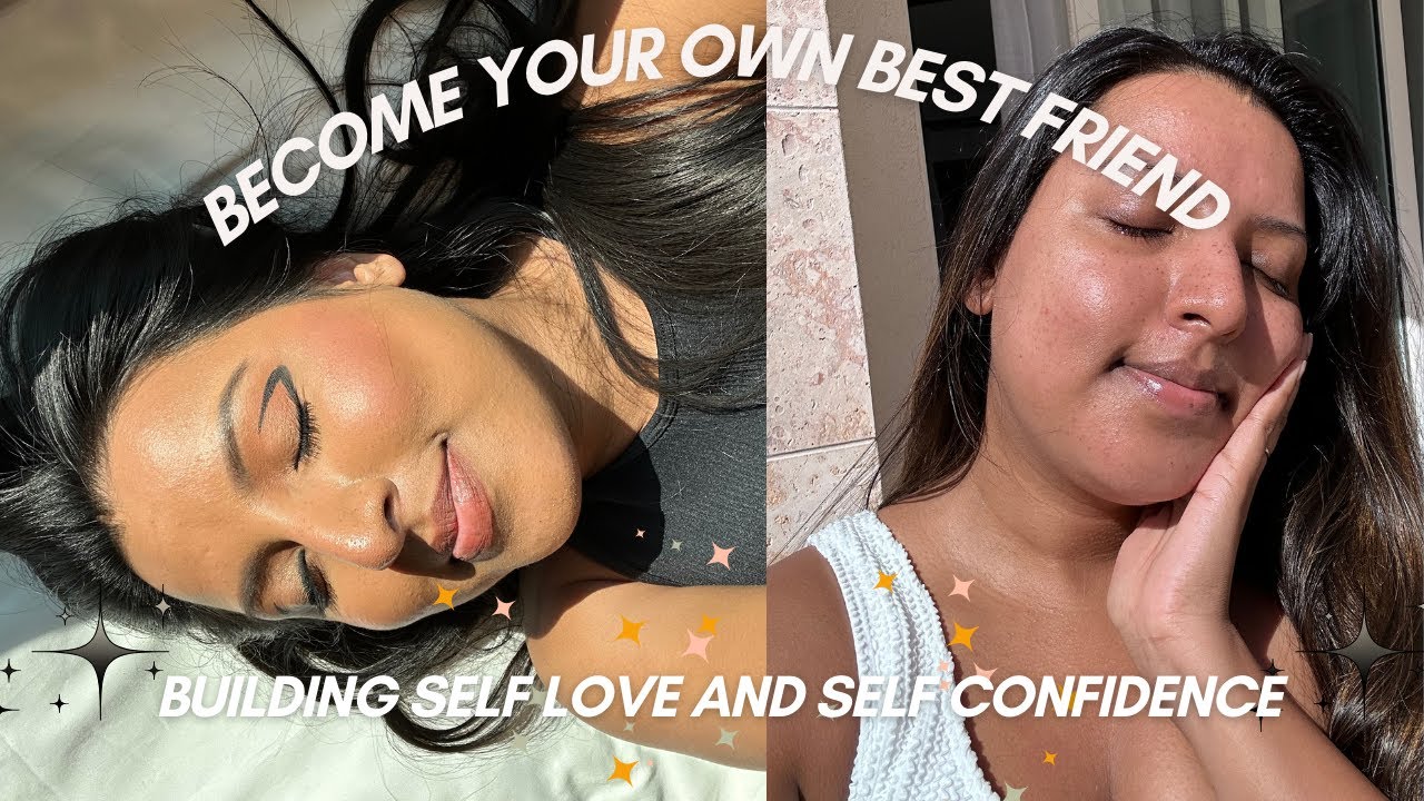 how I became my own best friend | building self-love, self confidence ...