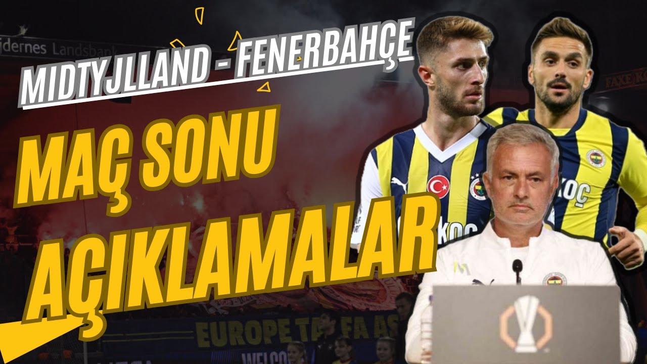 MIDTJYLLAND - FENERBAHÇE MAÇ SONU JOSE MOURINHO, DUSAN TADIC, İSMAİL ...
