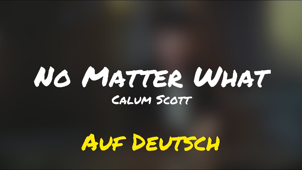 No Matter What | Calum Scott | Auf Deutsch - YouTube