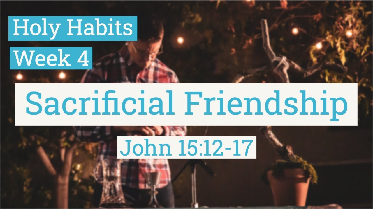 Holy Habits Week 4 | Sacrificial Friendship - YouTube