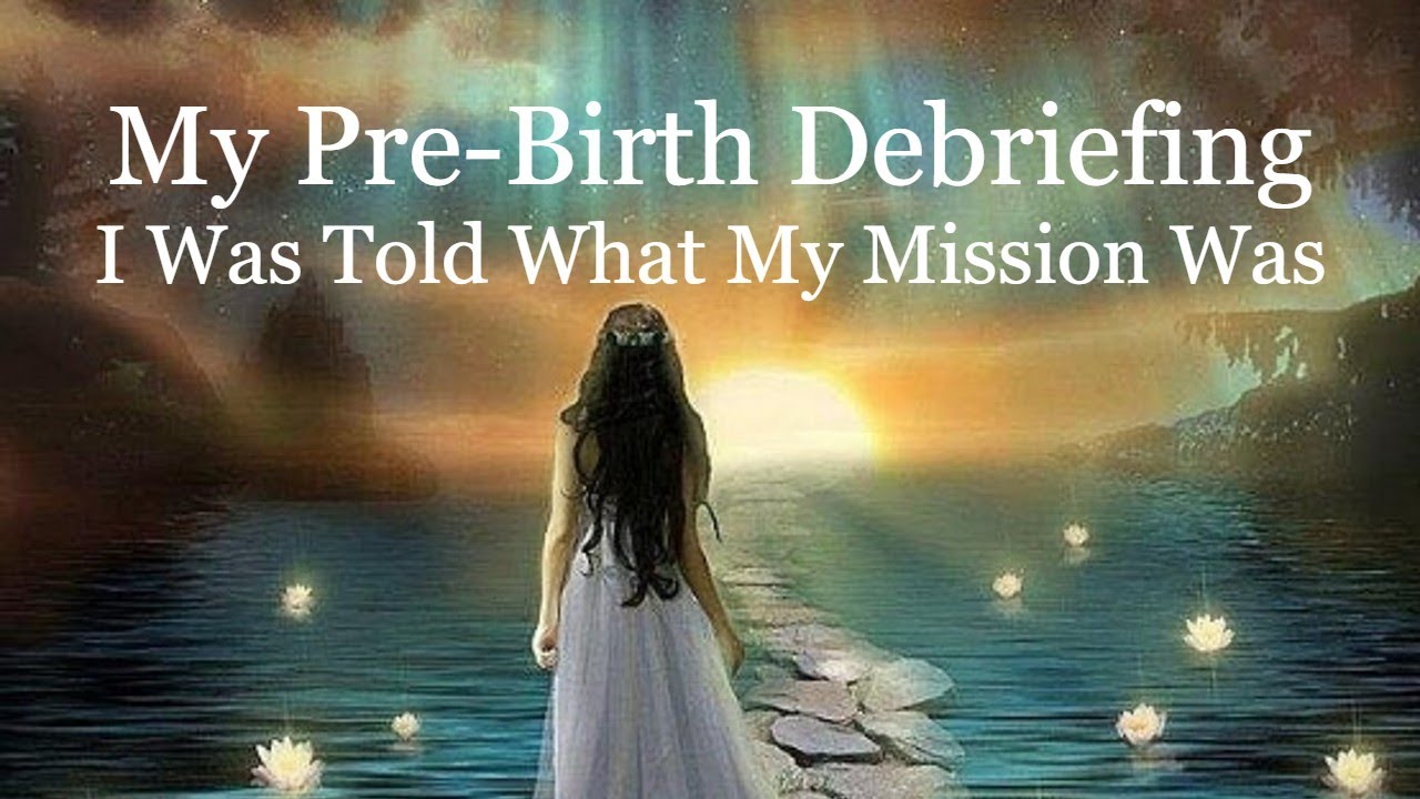 My Pre-Birth Debriefing Memory and What My Mission Is - YouTube