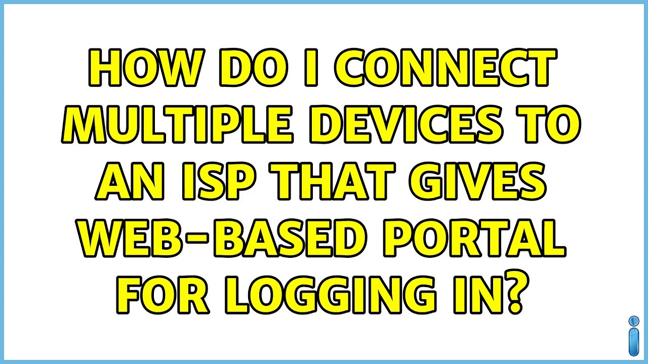 How do I connect multiple devices to an ISP that gives web-based portal ...