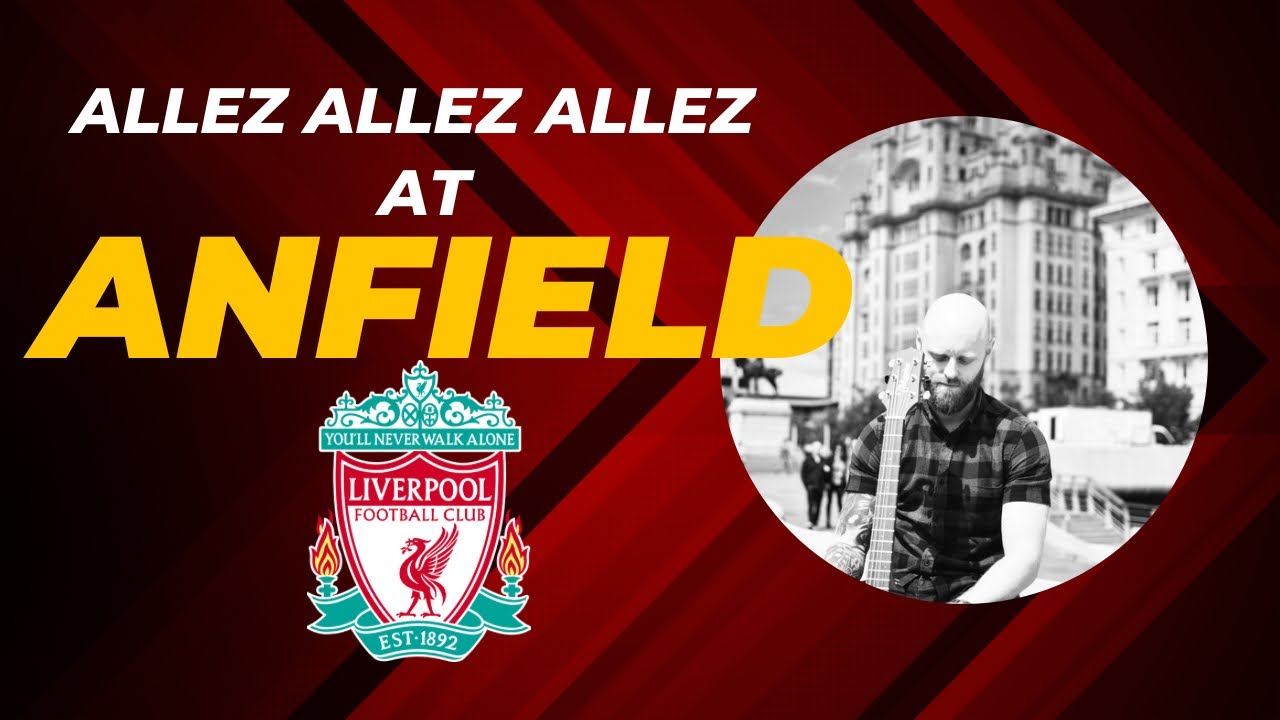 Allez Allez Allez - Main Stand, Anfield - Liverpool Football Club - YouTube