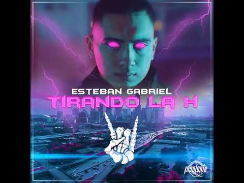 Esteban Gabriel - Tirando La H