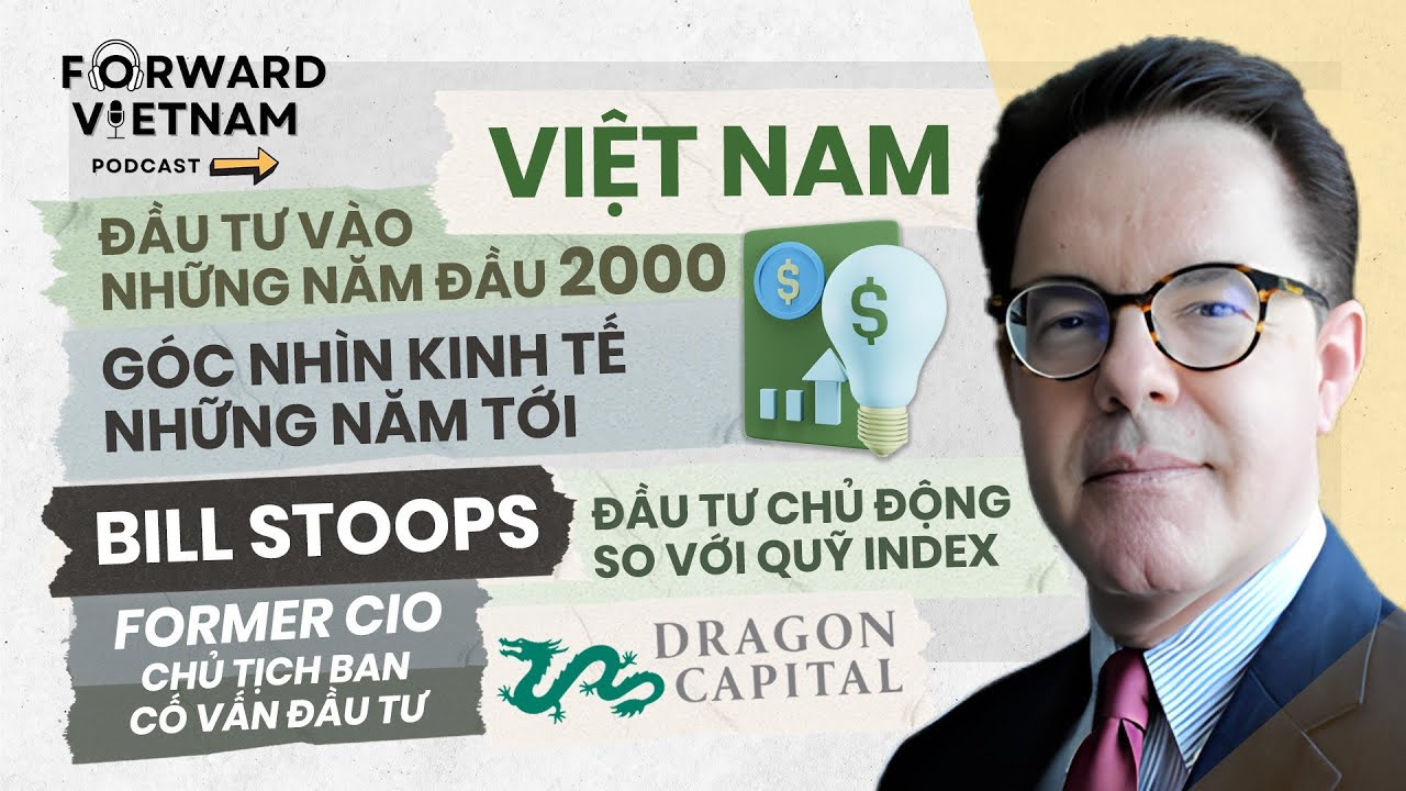 Tập 35: Khách mời Bill Stoops - cựu Giám Đốc Đầu Tư, Chủ tịch Ban Cố ...