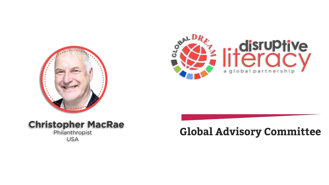 Christopher Macrae, Global Advisory Committe Member, Disruptive Literacy: A Global Partnership ...