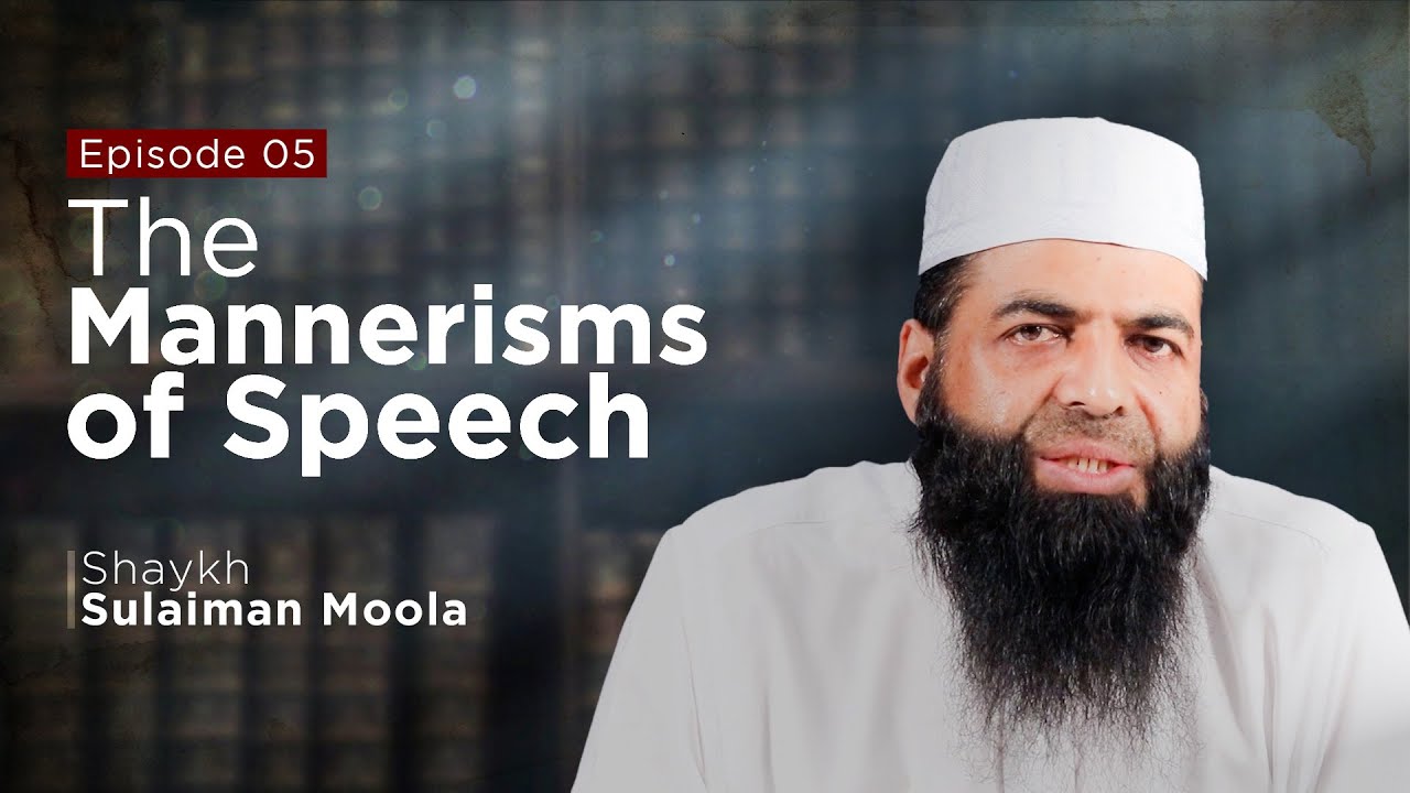 The Mannerisms of Speech | Episode 5 | Shaykh Sulaiman Moola # ...