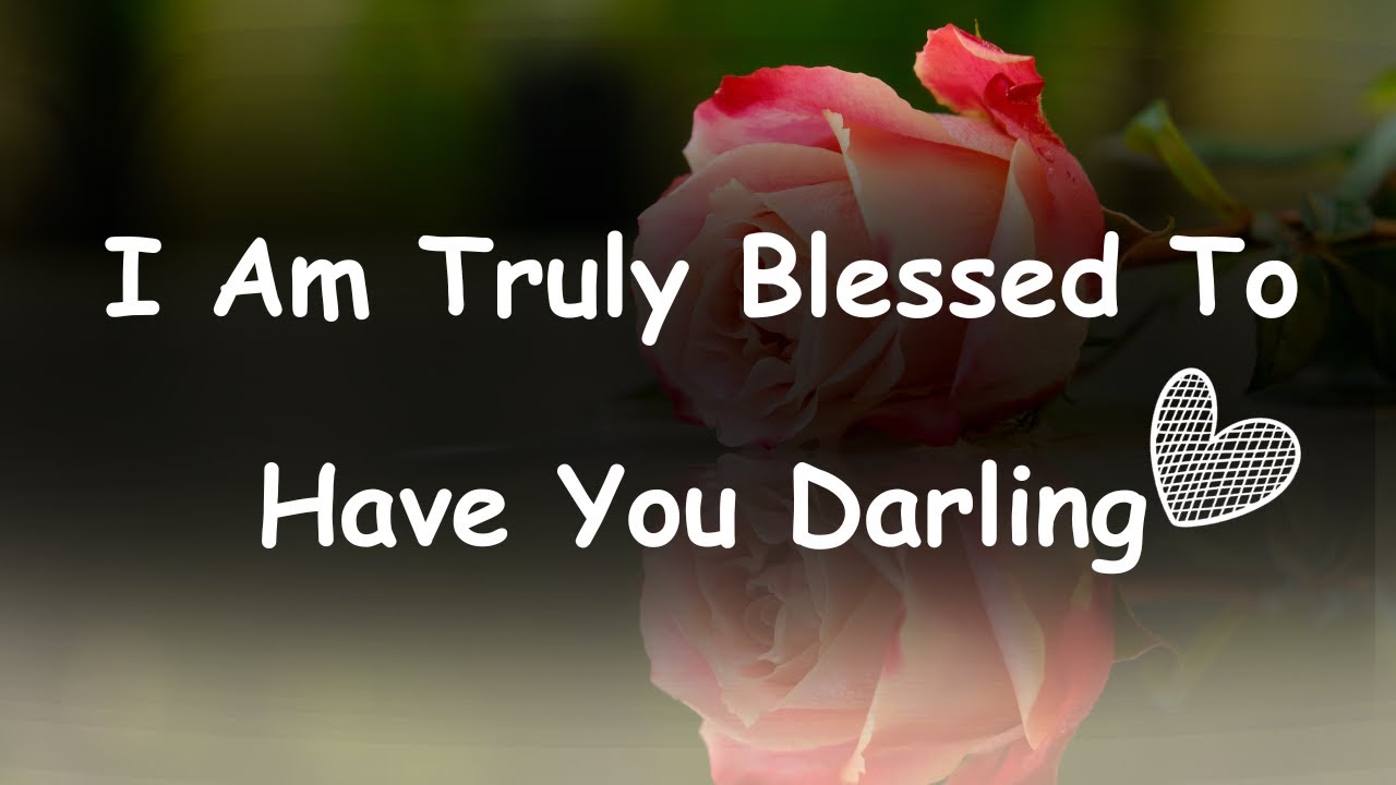 Someone Special Love Messages - I Am Truly Blessed To Have You Darling ...