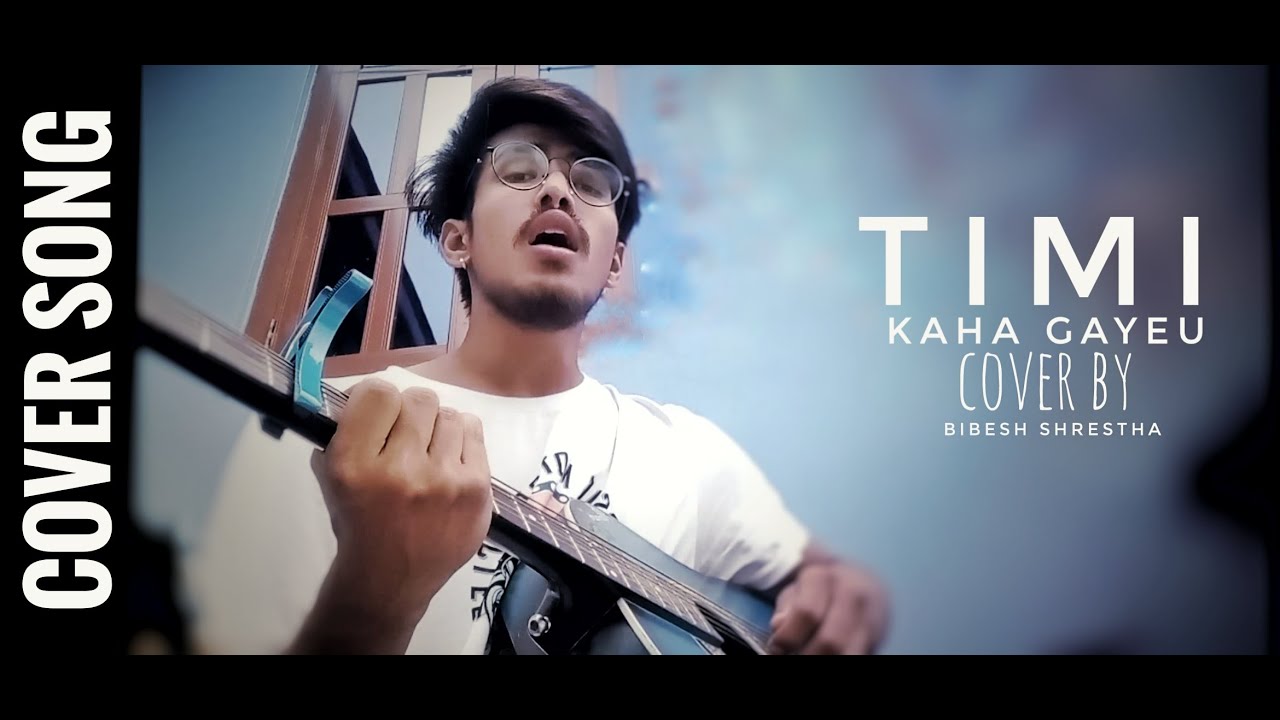 Timi kaha gayeu || Alex dware || cover by Bibesh Shrestha - YouTube