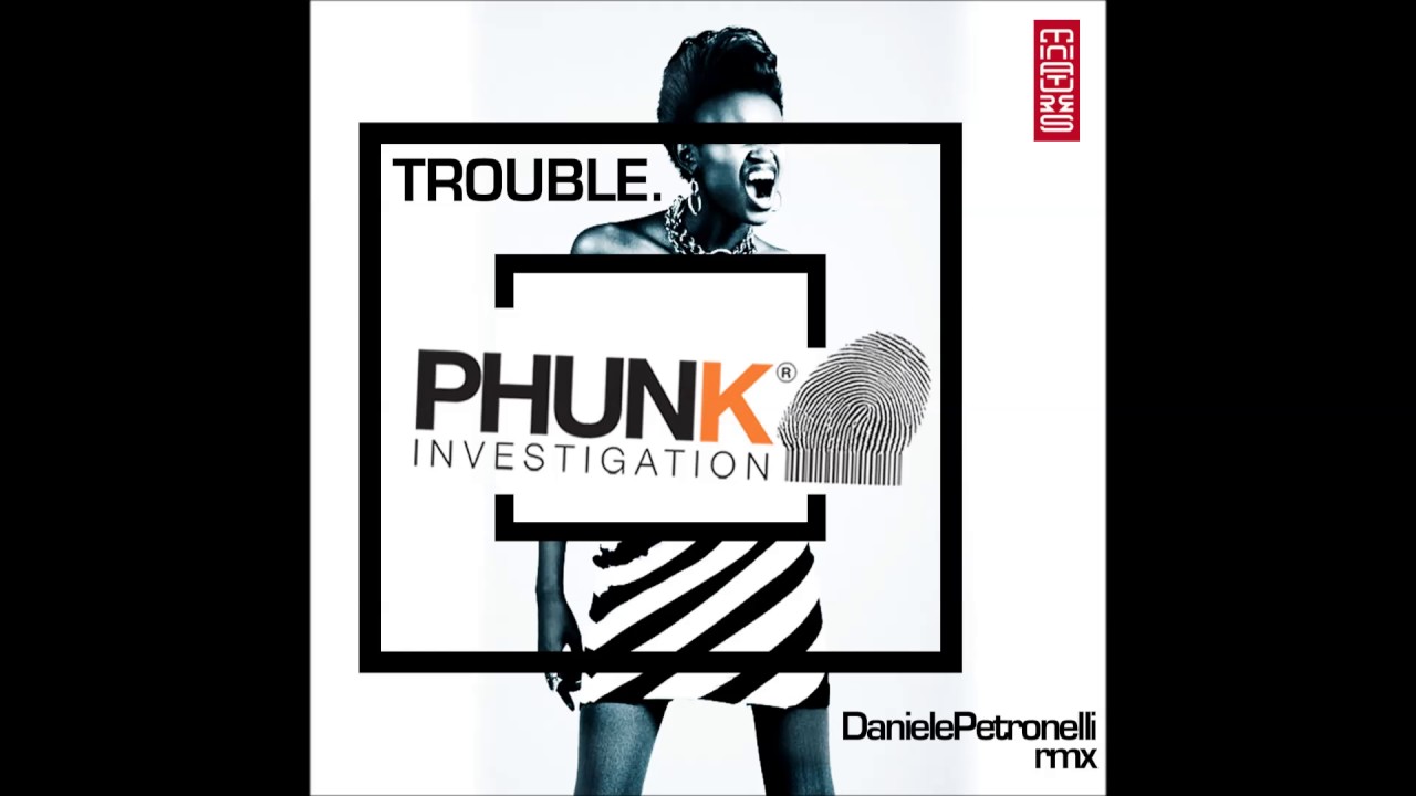 Phunk Investigation - Trouble (Original Mix) - YouTube