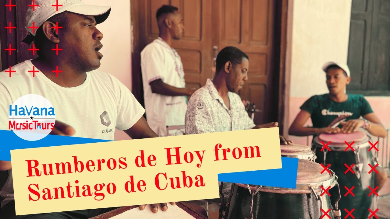 Rumberos de Hoy - Rumba Santiaguera in Santiago de Cuba | Havana Music ...