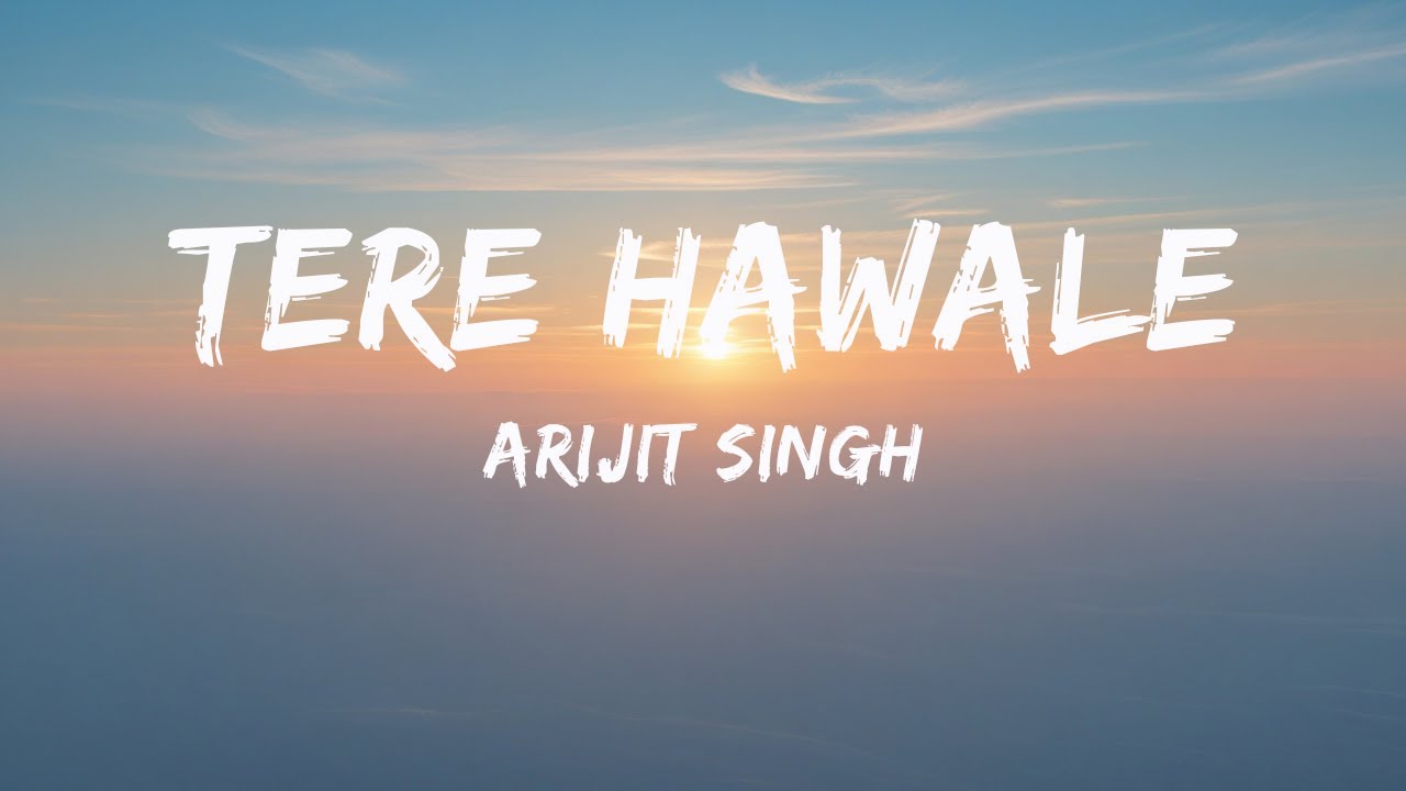 Arijit Singh - Tere Hawale ( Lyrics ) - YouTube