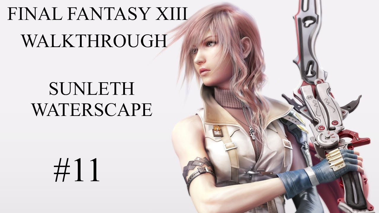 Final Fantasy XIII Full Walkthrough - Part 11 - Sunleth Waterscape ...