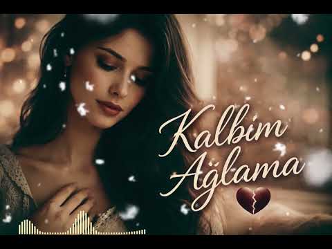 🔥 Kalbim Ağlama 💔 | Yüreğe Dokunan Duygusal Türk Şarkısı #KalbimAğlama #TürkŞarkı #Duygusal