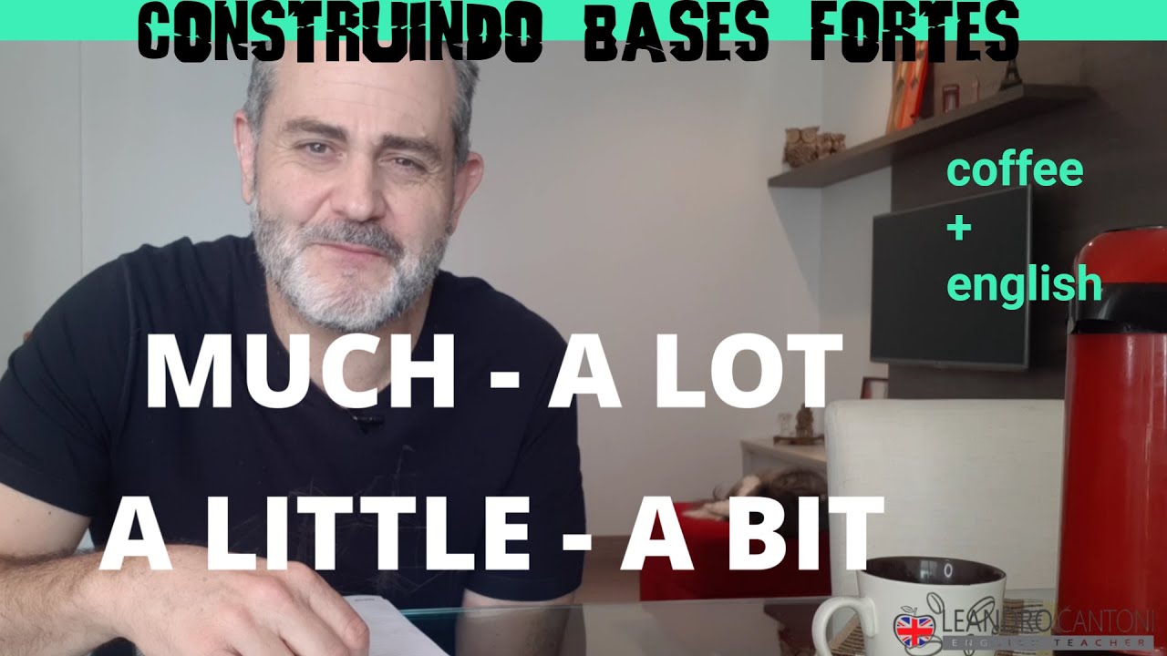 MUCH - A LOT - A LITTLE - A BIT | Construindo Bases Fortes - YouTube