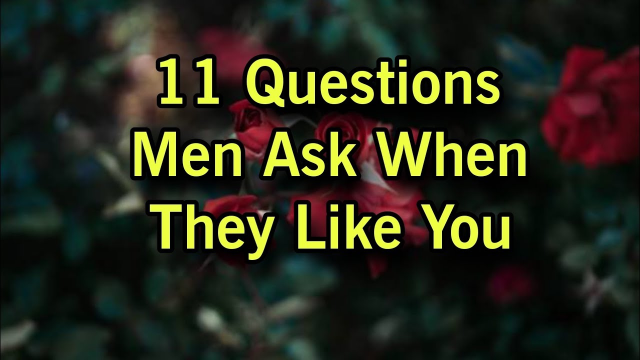 11 Questions Men Ask When They Like You...|Psychological Amazing Facts ...