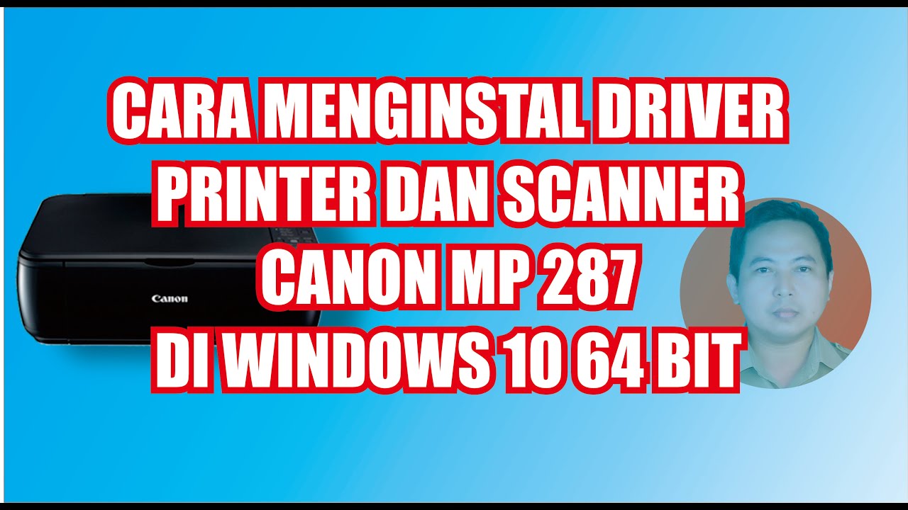 CARA MENGINSTAL DRIVER PRINTER DAN SCANNER CANON MP 287 DI WINDOWS 10 ...