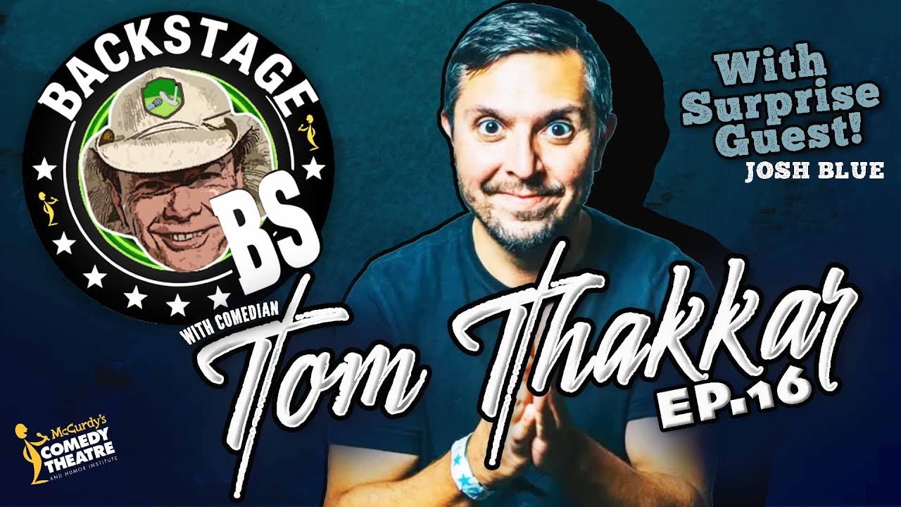 Tom Thakkar & Special Guest Josh Blue | Backstage BS at McCurdy's ...