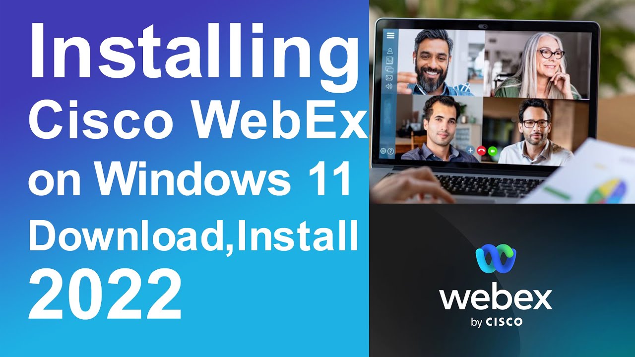 Installing Cisco WebEx on Windows 11 - Download, Install, and Configure ...