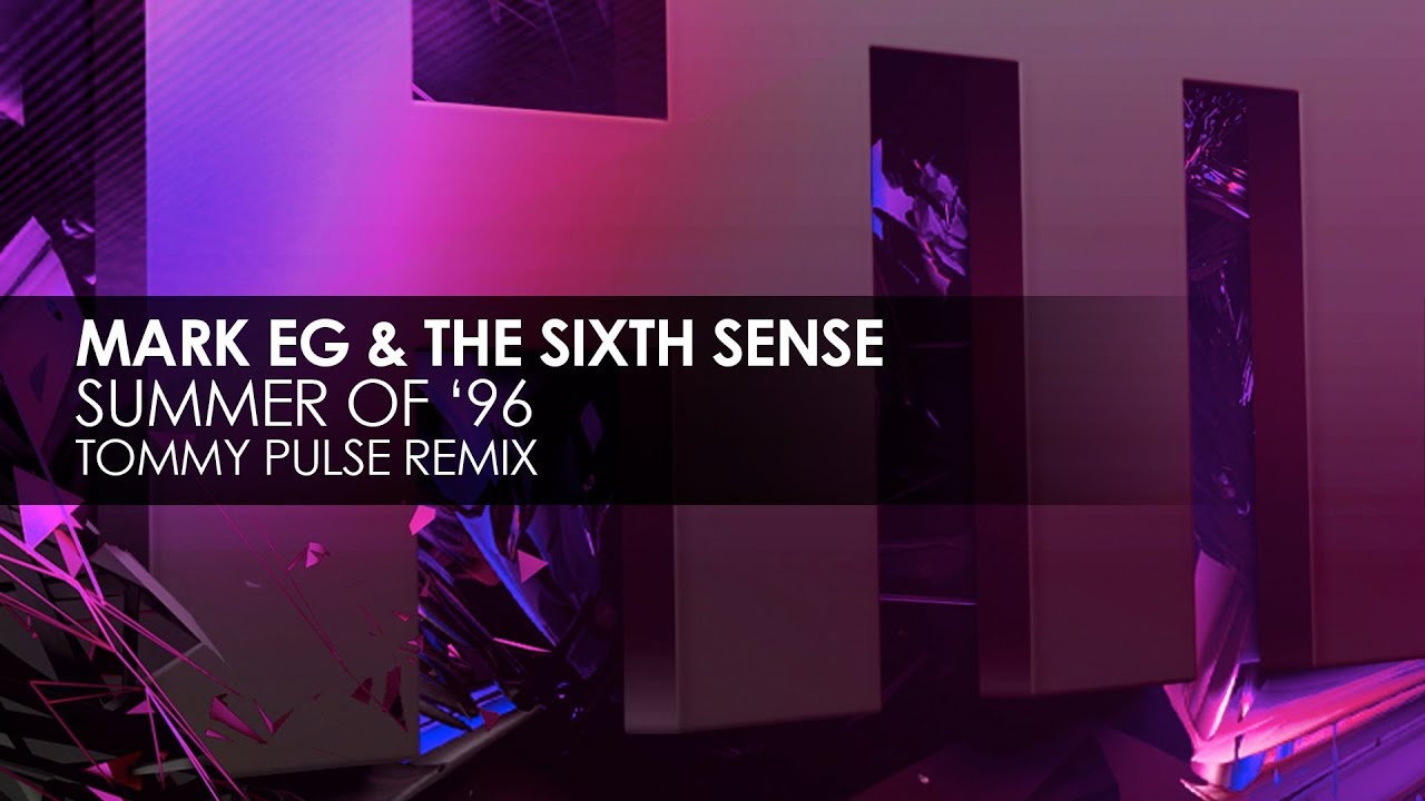 Mark EG & The Sixth Sense - Summer of '96 (Tommy Pulse Remix) - YouTube