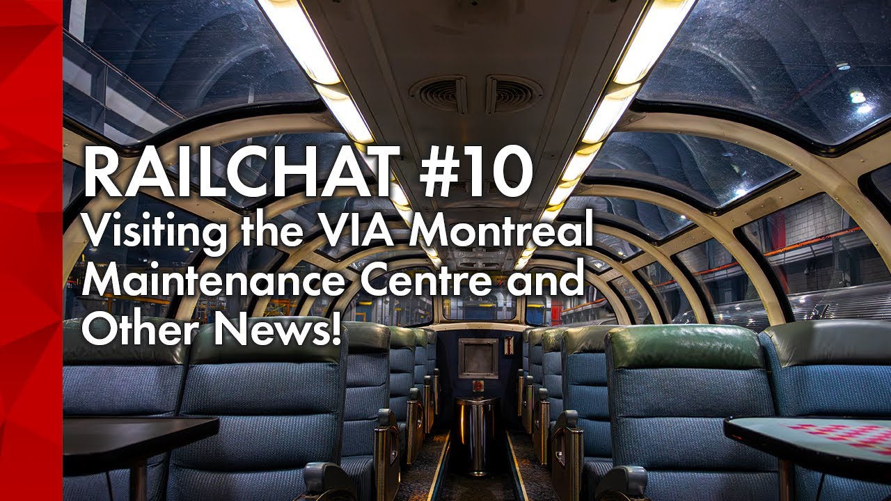 RailChat #10 - Visiting VIA's Montreal Maintenance Centre and Other ...