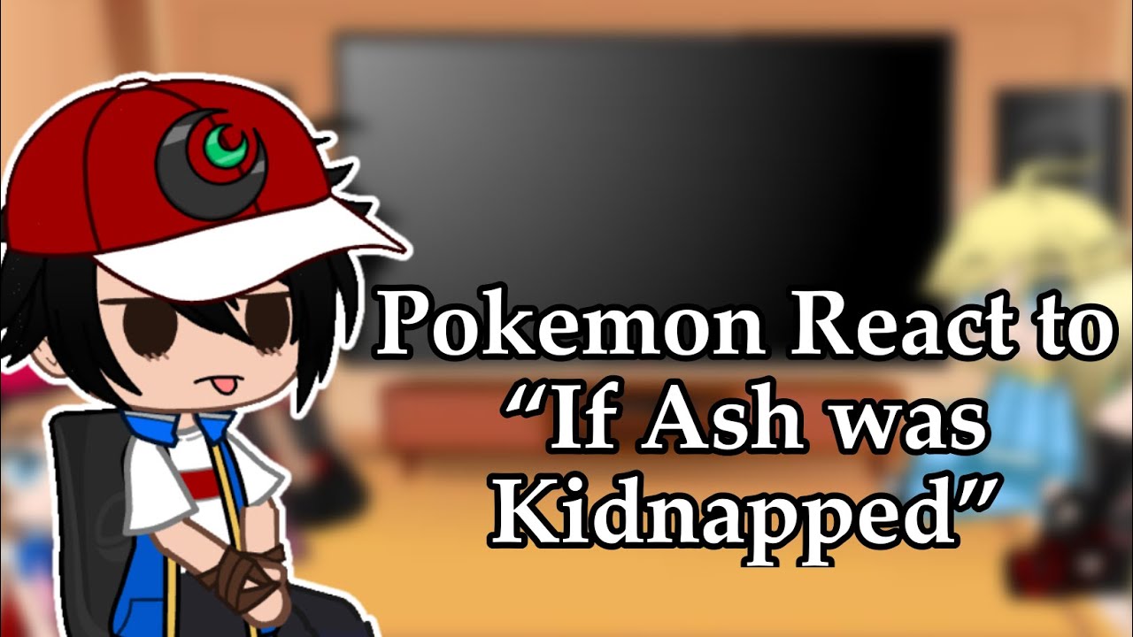 Pokemon React To “If Ash was Kidnapped” | Gacha Club | Pokemon - YouTube