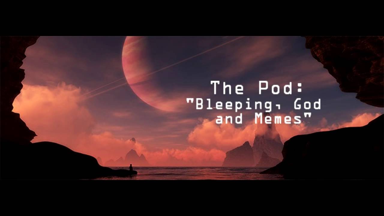 The Pod: Episode 2 - "Bleeping, God and Memes" - YouTube