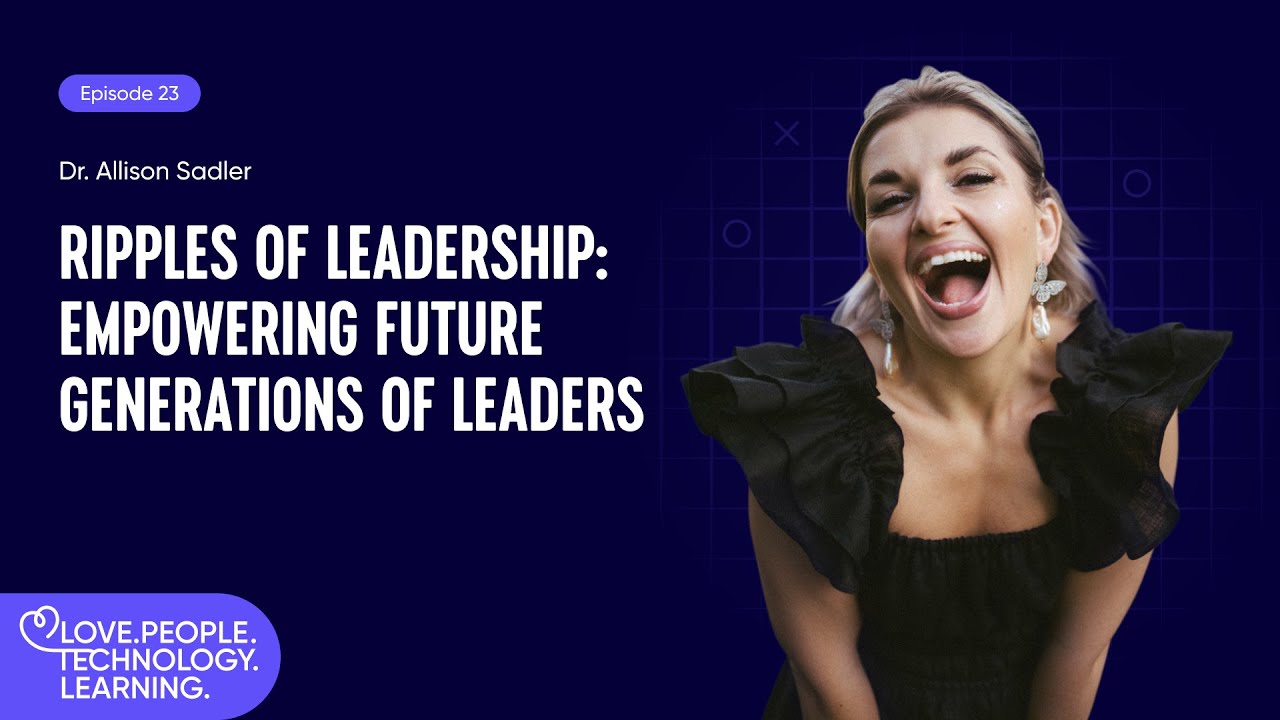 Episode 23. Ripples of Leadership: Empowering Future Generations of ...
