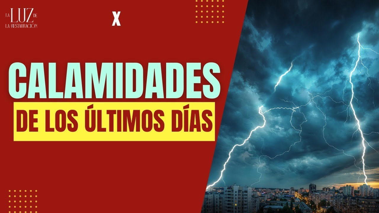 Las Grandes Calamidades de los Últimos Días| La Segunda Venida ...