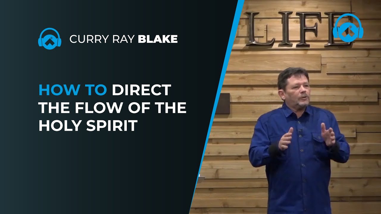 How to Direct the Flow of the Holy Spirit, Curry Blake - YouTube