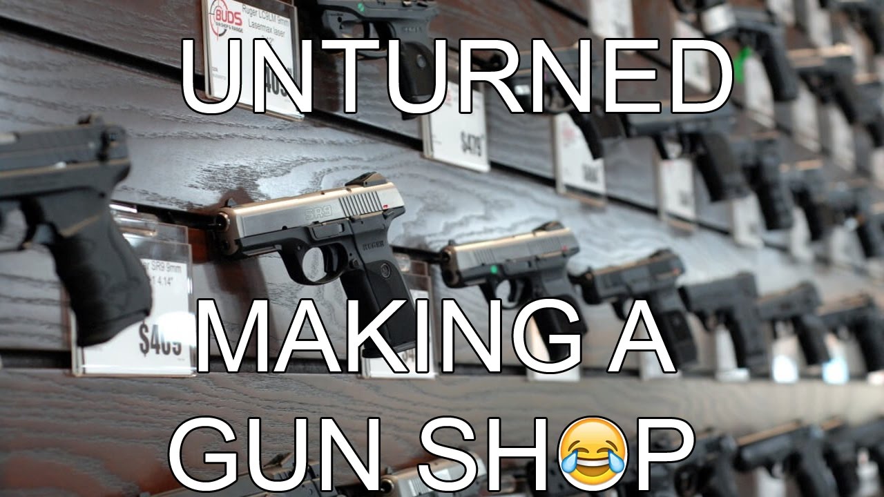 MAKING A UNTURNED GUN SHOP - YouTube