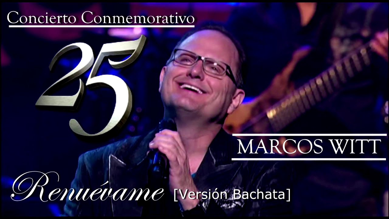 Marcos Witt - Renuévame [Versión Bachata] 25 Concierto Conmemorativo ...
