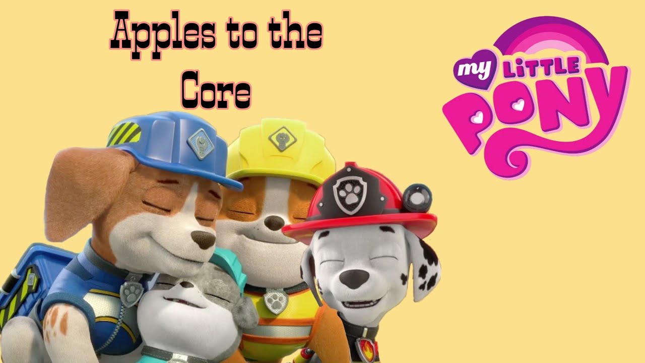 Paw Patrol: Rubble & Crew - Apples to the Core - MLP: FiM - YouTube