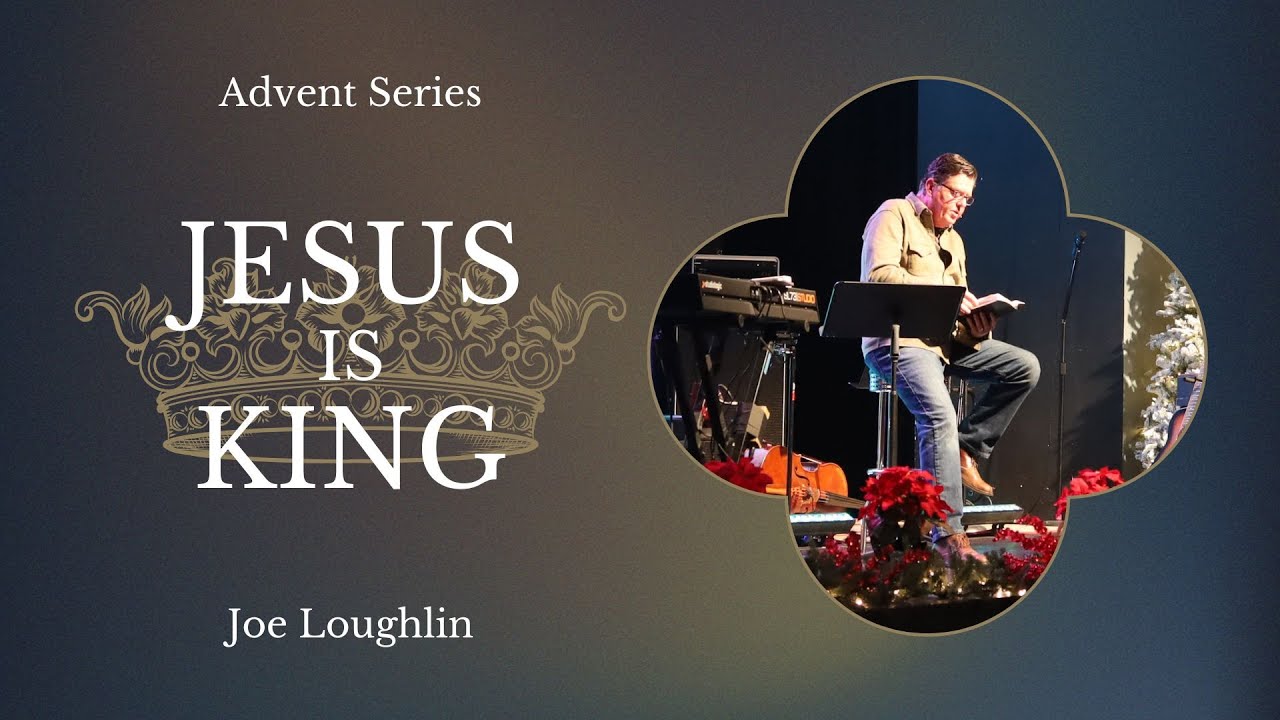 Advent: Jesus Is King // Joe Loughlin - YouTube