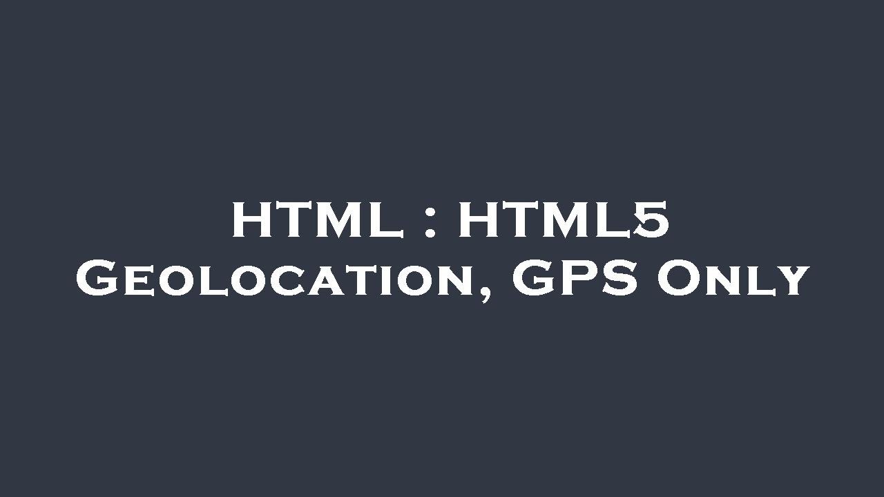 Html Html5 Geolocation Gps Only Youtube 7231