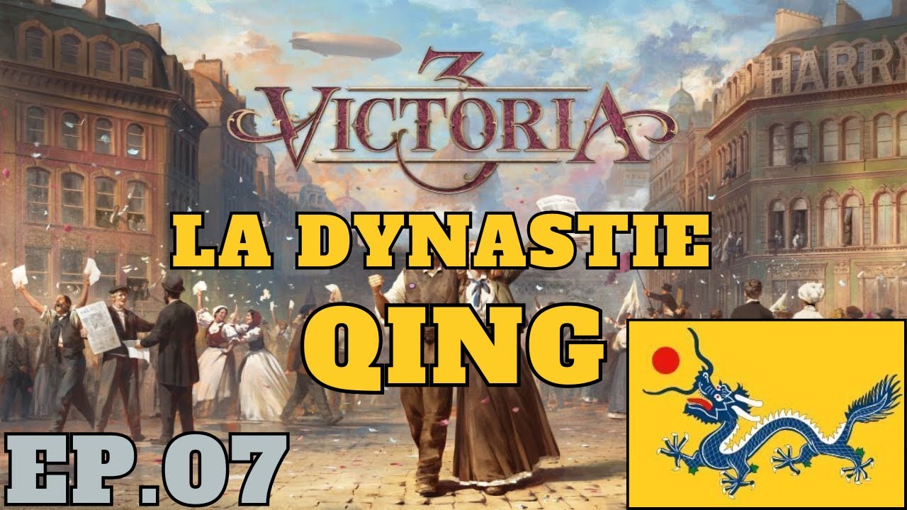 VICTORIA 3 [FR] LET'S PLAY EP.07 LA DYNASTIE DES QING ON ADMINISTRE LE ...