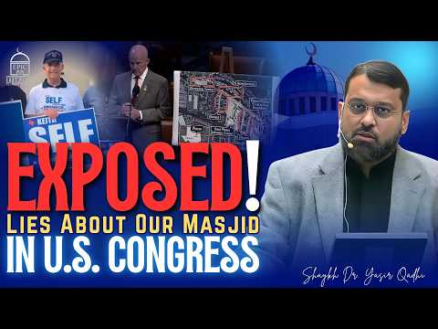 A Congressman Attacked Our Masjid… Here Is the Truth | Shaykh Dr. Yasir Qadhi