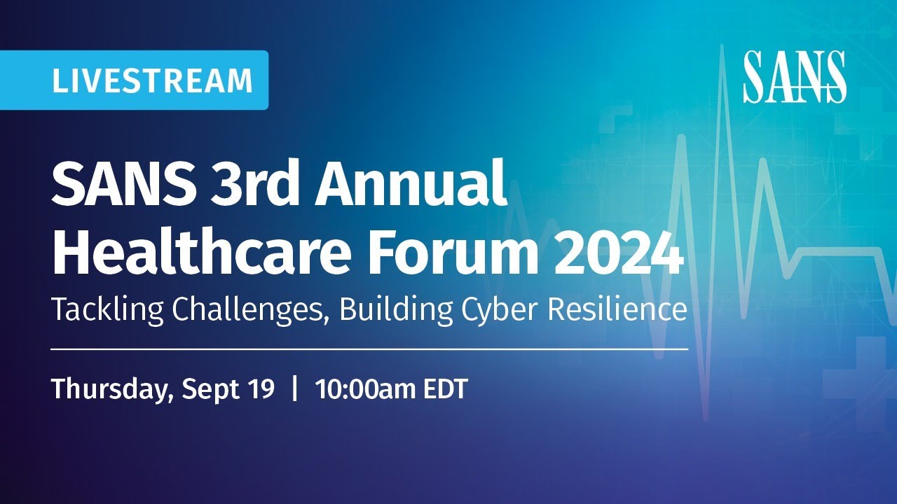 SANS Healthcare Forum 2024: Tackling Challenges, Building Cyber ...