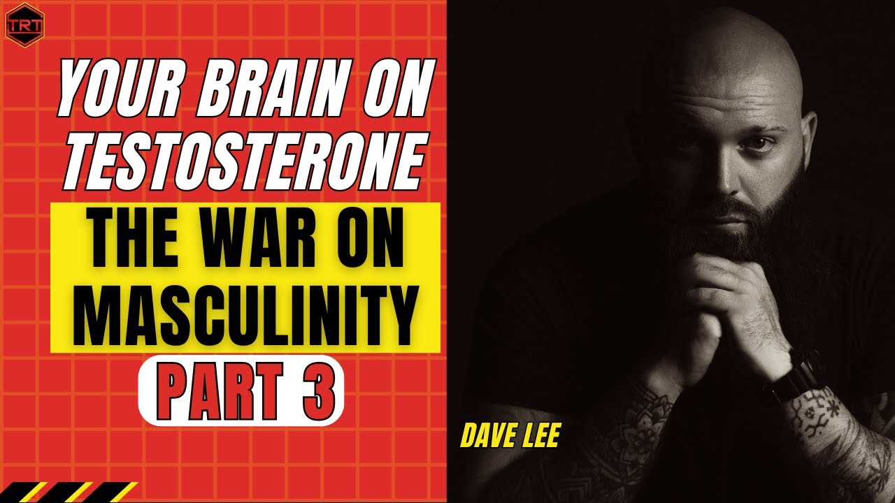 Dave Lee - Your Brain On Testosterone & The War On Masculinity Part 3 ...