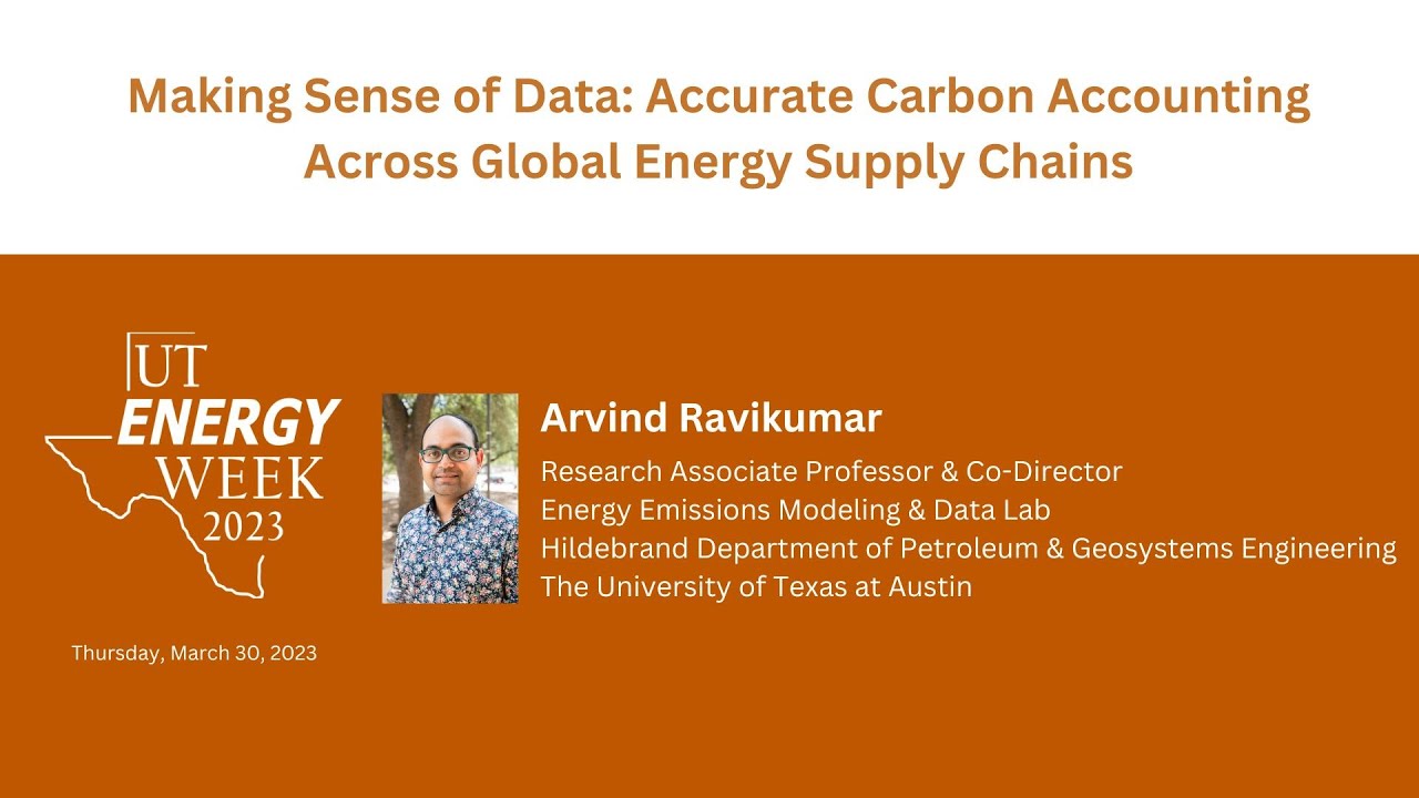 UT Energy Week 2023: Making sense of data: Accurate carbon accounting... Keynote by Arvind ...